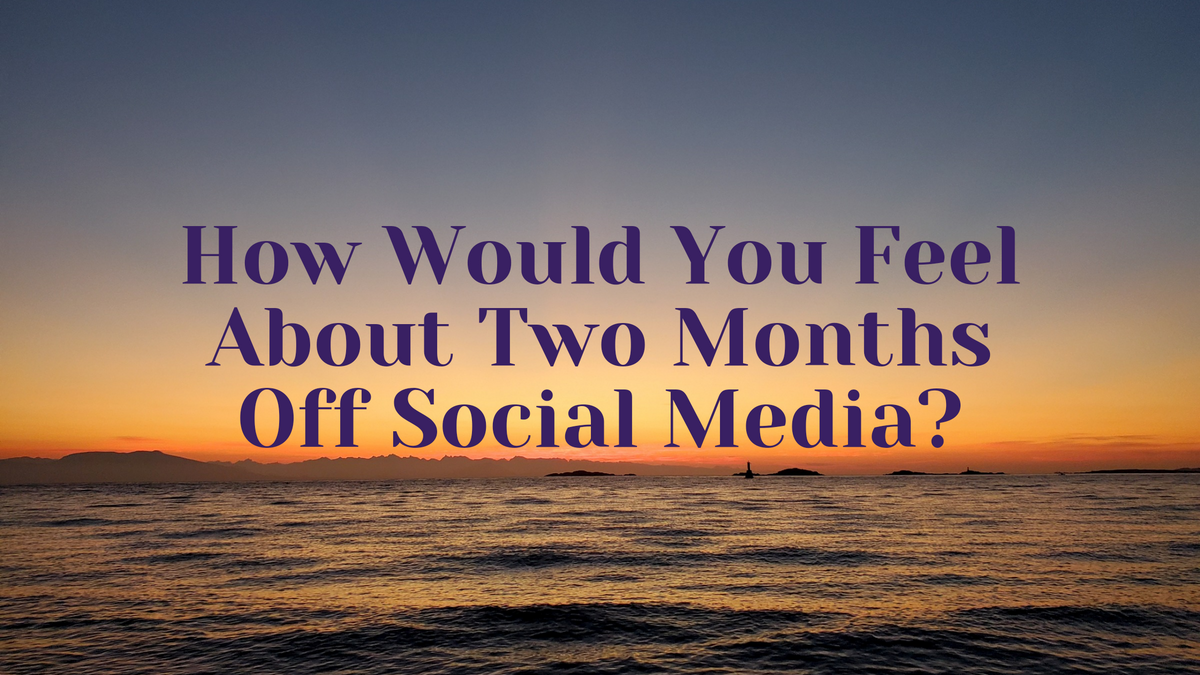 How Would You Feel About Two Months Off Social Media? – Wake Up With ...